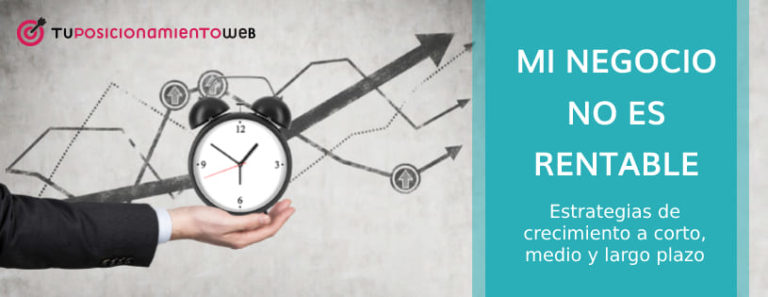Mi negocio no es rentable >> 3 estrategias para crecer