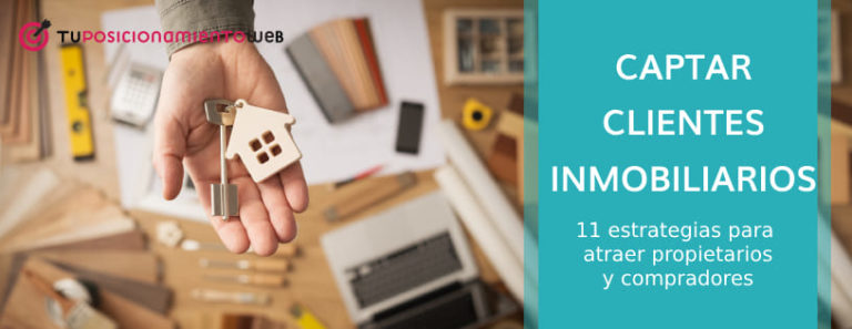 Cómo captar clientes inmobiliarios >> 11 estrategias